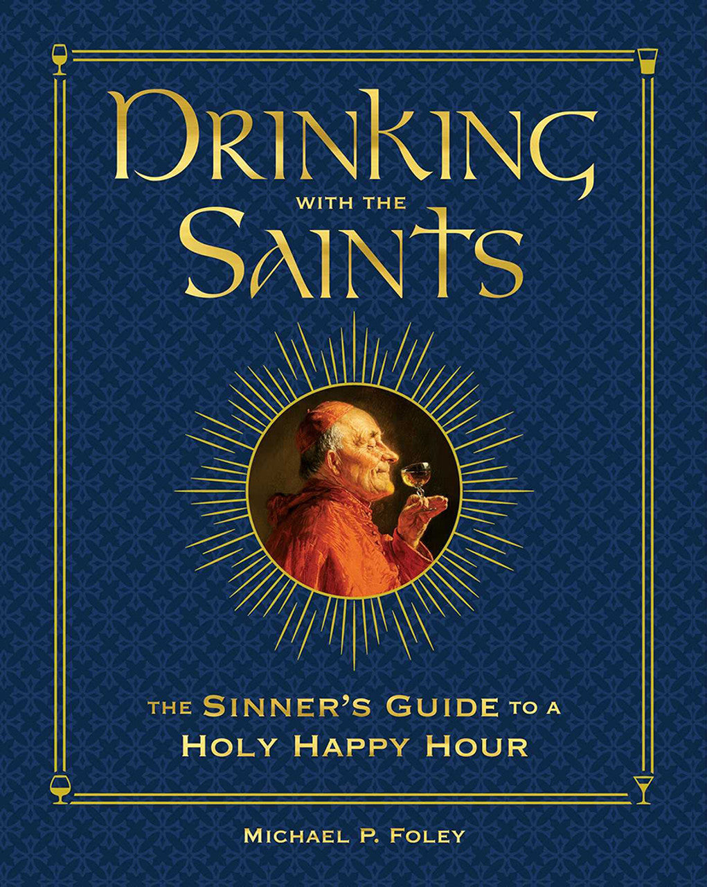 Drinking with the Saints (Deluxe): The Sinner's Guide to a Holy Happy ...