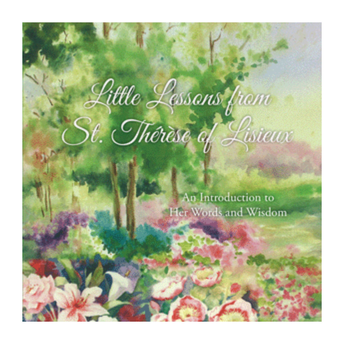 Little Lessons from St. Therese of Lisieux: An Introduction to Her Wor ...